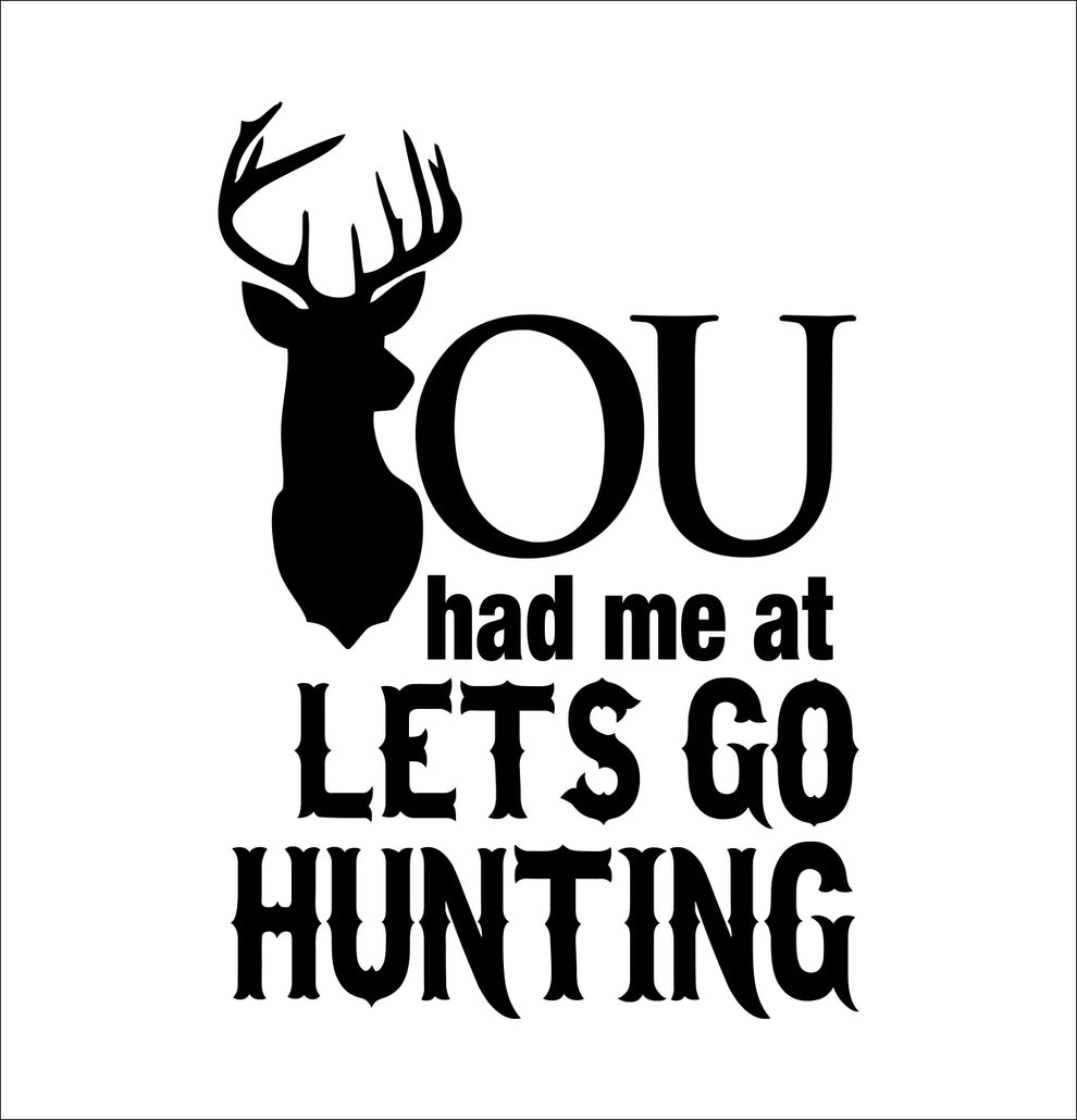 You had me at let's go hunting... hunting decal – North 49 Decals