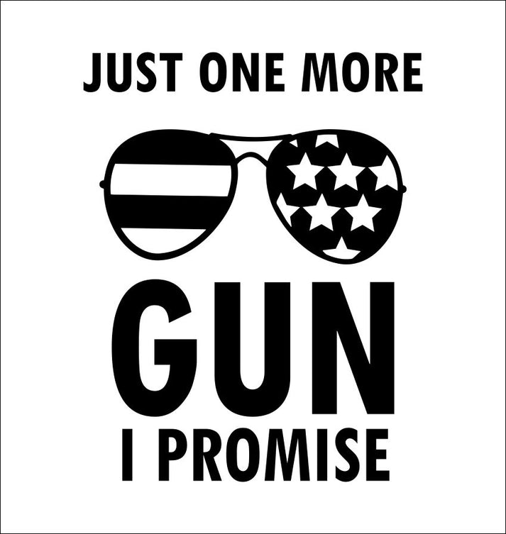 Just One More Gun I Promise decal – North 49 Decals